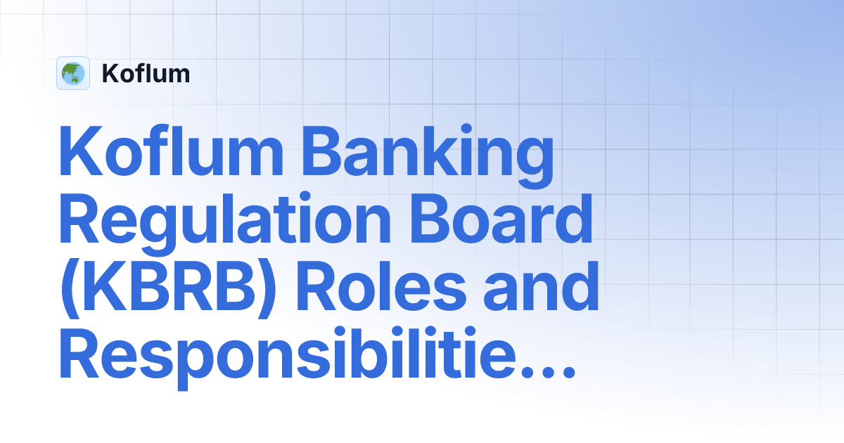 Koflum Banking Regulation Board (KBRB) Roles and Responsibilities | Koflum